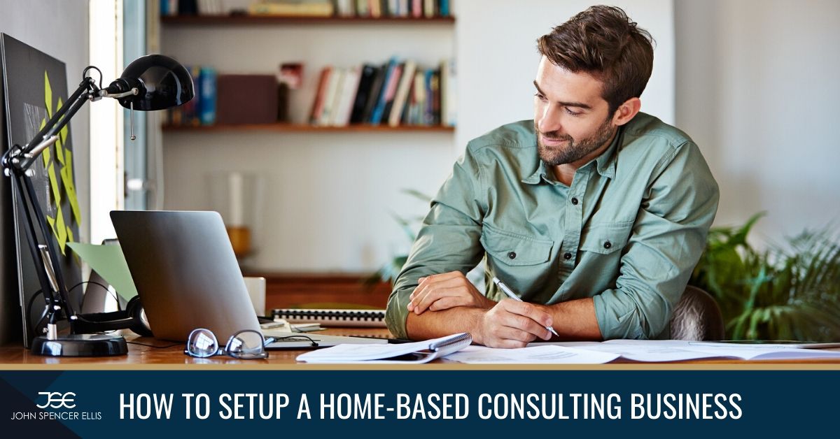 How To Setup A Home-Based Consulting Business - John Spencer Ellis ...